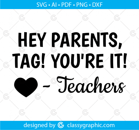 Hey Parents Tag Youre It Love Teachers Svg Designs Teacher Svg Teacher ...